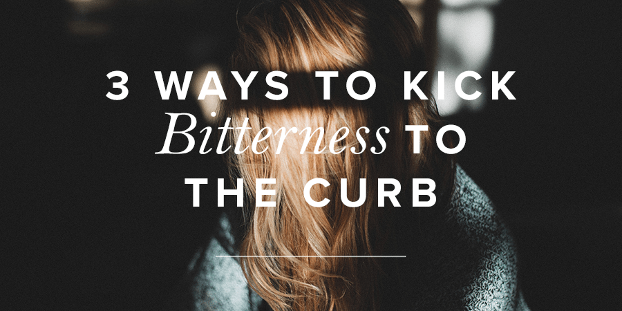 3 Ways to Kick Bitterness to the Curb | Revive Our Hearts Blog | Revive ...