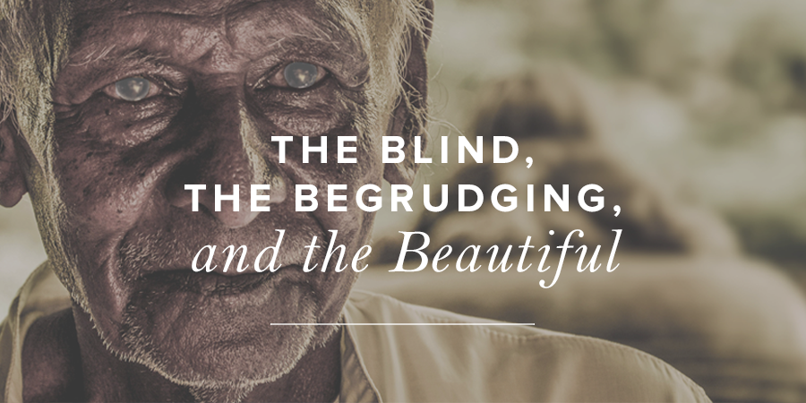 The Blind, The Begrudging, and the Beautiful | Revive Our Hearts Blog ...