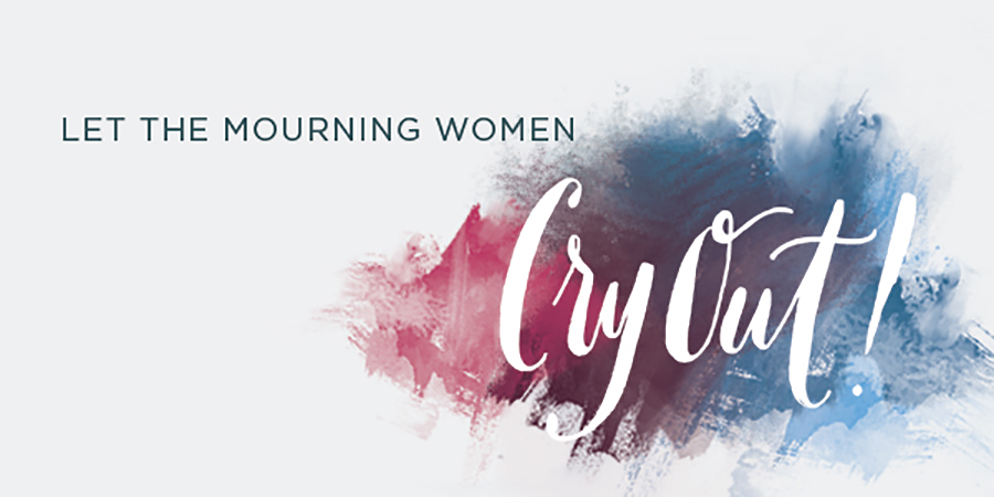 Let the Mourning Women Cry Out | Revive Our Hearts Blog | Revive Our Hearts
