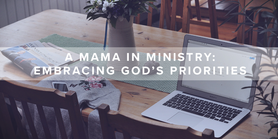 A Mama in Ministry: Embracing God’s Priorities | Articles | Revive Our ...