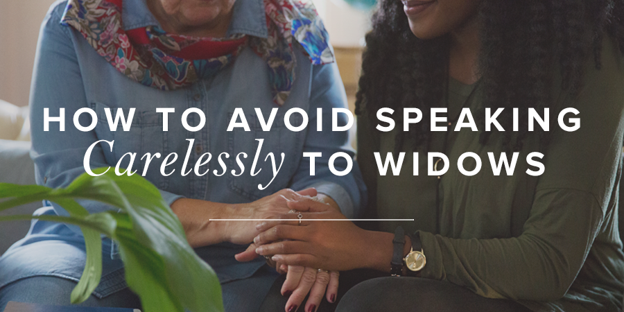 How to Avoid Speaking Carelessly to Widows | Revive Our Hearts Blog ...