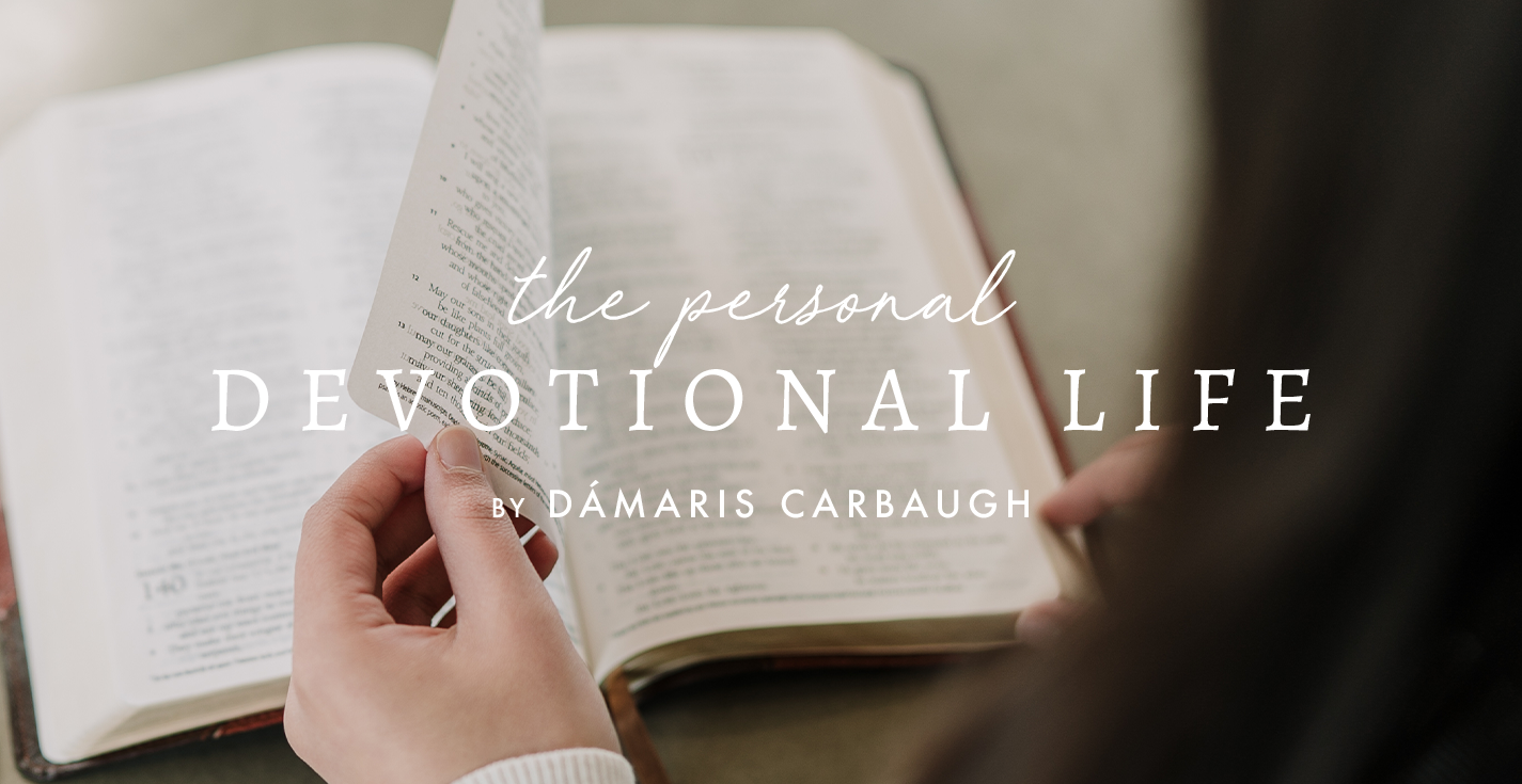 The Personal Devotional Life, with Dámaris Carbaugh | Revive Our Hearts ...