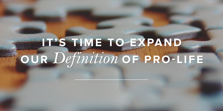 It's Time to Expand Our Definition of Pro-Life | Revive Our Hearts Blog ...