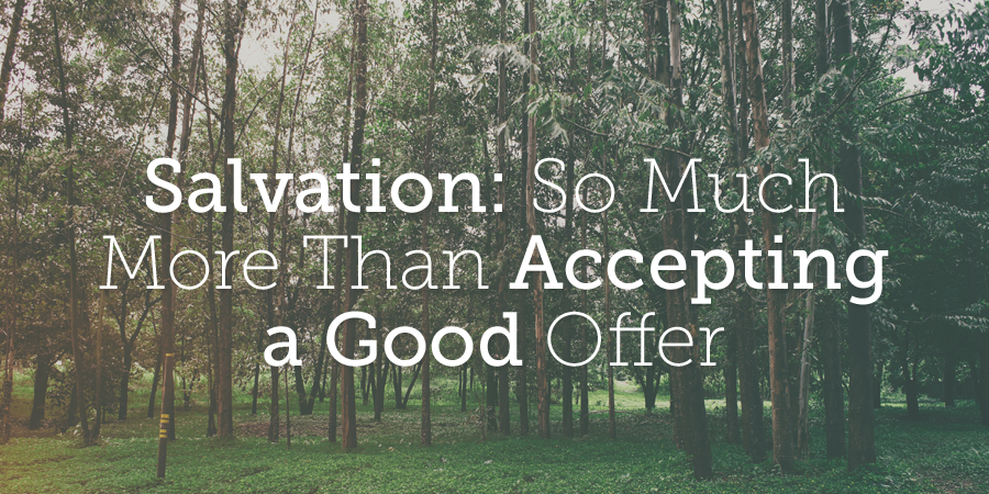 Salvation: So Much More Than Accepting a Good Offer | Revive Our Hearts ...