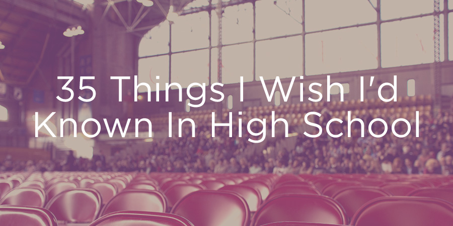 35 Things I Wish I'd Known in High School | Revive Our Hearts Blog ...