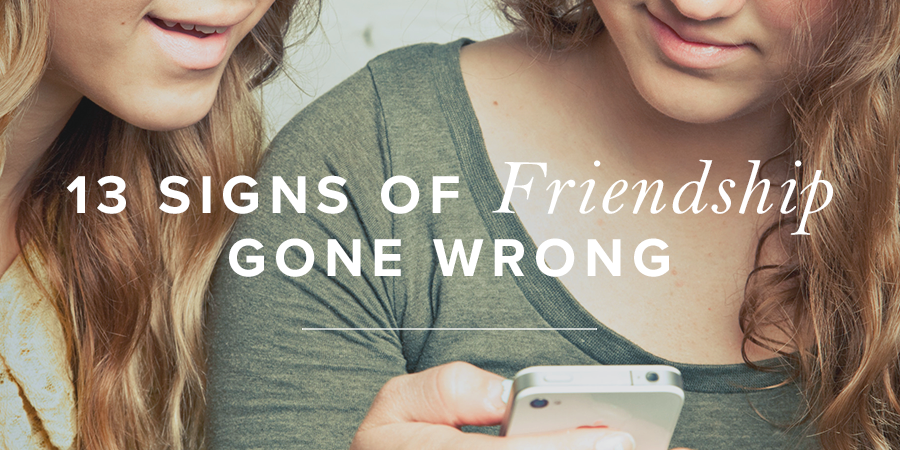 13 Signs of Friendship Gone Wrong | Revive Our Hearts Blog | Revive Our ...
