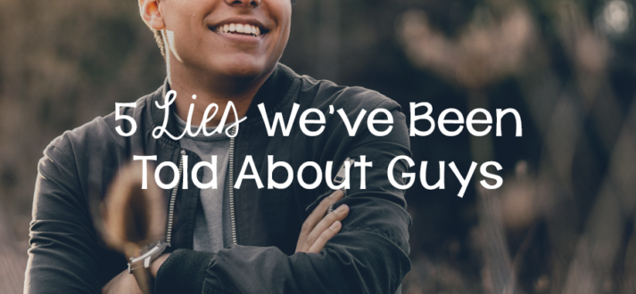 5 Lies We’ve Been Told About Guys | Articles | Revive Our Hearts