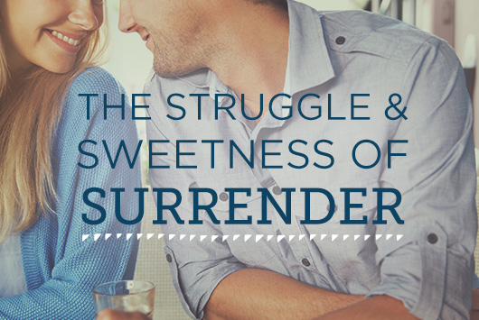 The Struggle and Sweetness of Surrender | Revive Our Hearts Blog ...