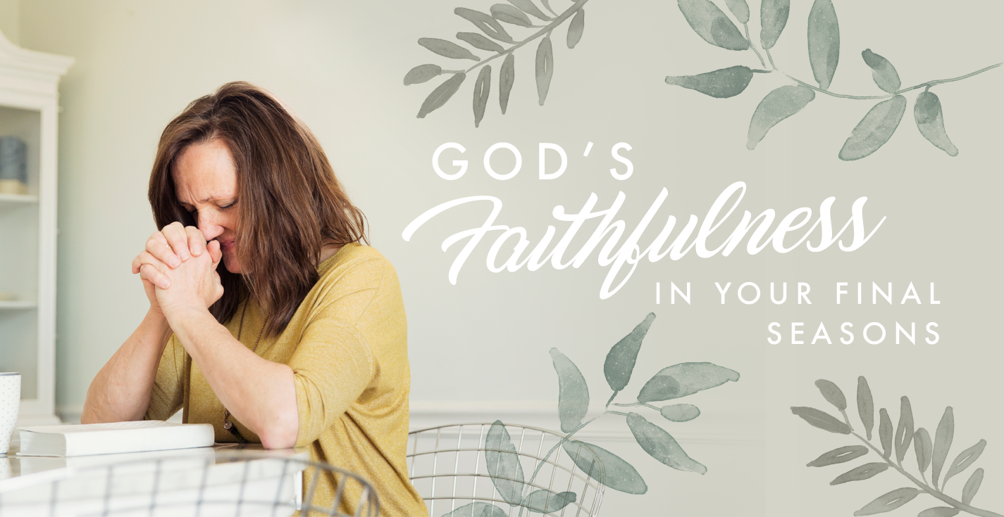 God’s Faithfulness For Your Final Seasons | Revive Our Hearts