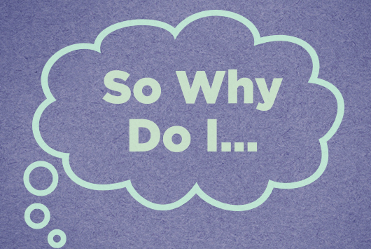 So Why Do I . . . | Revive Our Hearts Blog | Revive Our Hearts