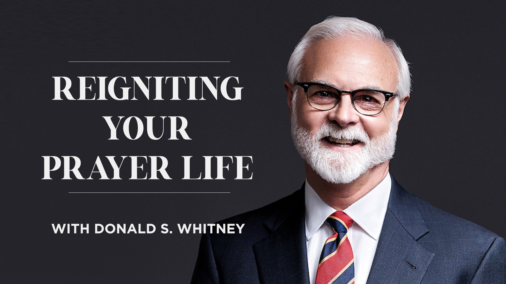 Reigniting Your Prayer Life with Donald S. Whitney | Grounded Episode ...
