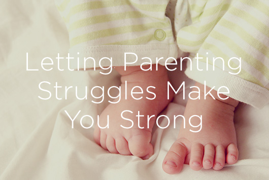 Letting Parenting Struggles Make You Strong | Revive Our Hearts Blog ...