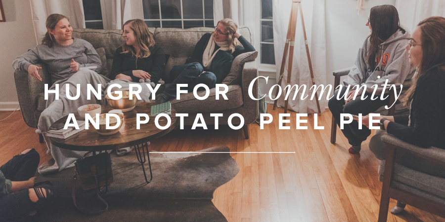 Hungry for Community and Potato Peel Pie | Revive Our Hearts Blog ...