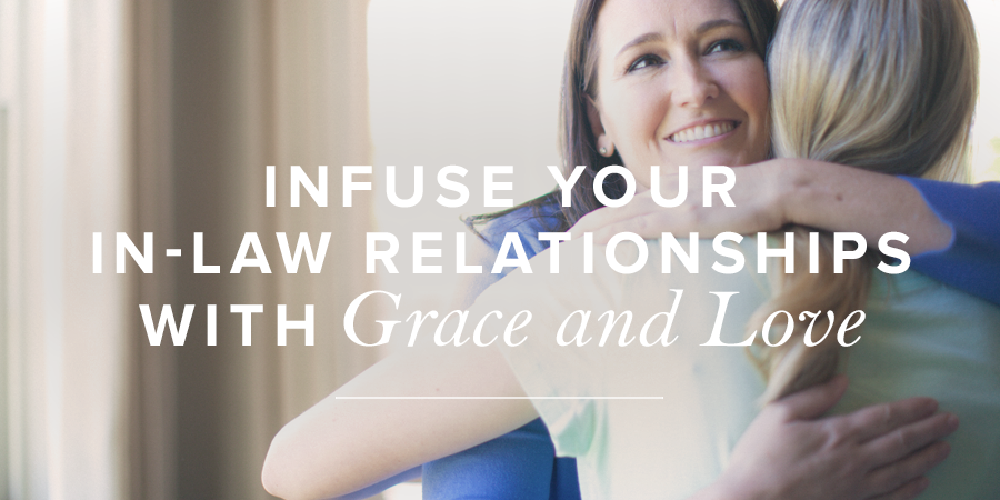 Infuse Your In-Law Relationships with Grace and Love | Revive Our ...