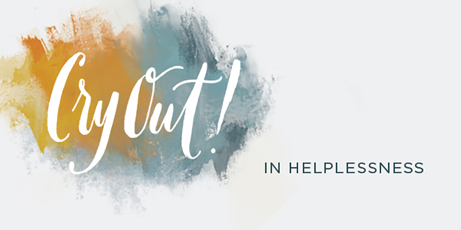 Cry Out in Helplessness | Revive Our Hearts Blog | Revive Our Hearts