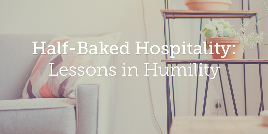 Half-Baked Hospitality: Lessons in Humility | Revive Our Hearts Blog ...