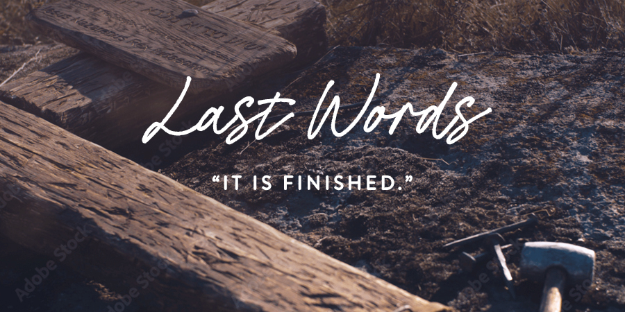Last Words: “It Is Finished” | Revive Our Hearts Blog | Revive Our Hearts