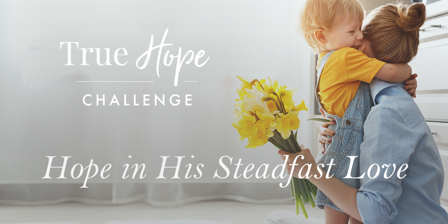 Hope in His Steadfast Love (Day 2) | Revive Our Hearts Blog | Revive ...