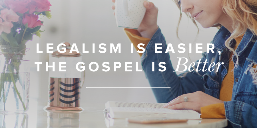 Legalism Is Easier, the Gospel Is Better | Revive Our Hearts Blog ...