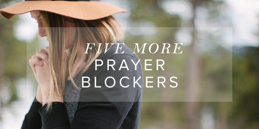 Five More Prayer Blockers | Revive Our Hearts Blog | Revive Our Hearts