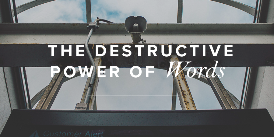 The Destructive Power of Words | Revive Our Hearts Blog | Revive Our Hearts