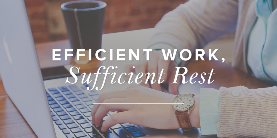 Efficient Work, Sufficient Rest | Articles | Revive Our Hearts
