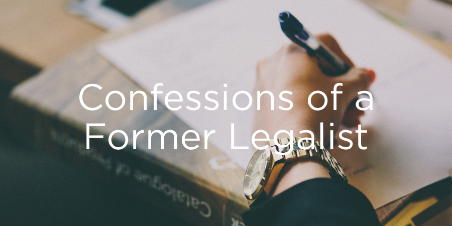 Confessions of a Former Legalist | Revive Our Hearts Blog | Revive Our ...