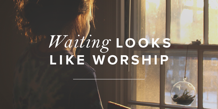 Waiting Looks Like Worship | Revive Our Hearts Blog | Revive Our Hearts