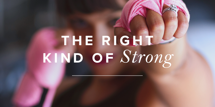 The Right Kind of Strong | Revive Our Hearts Blog | Revive Our Hearts