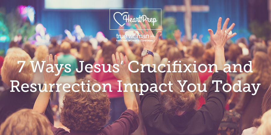 7 Ways Jesus' Crucifixion and Resurrection Impact You Today | Revive ...