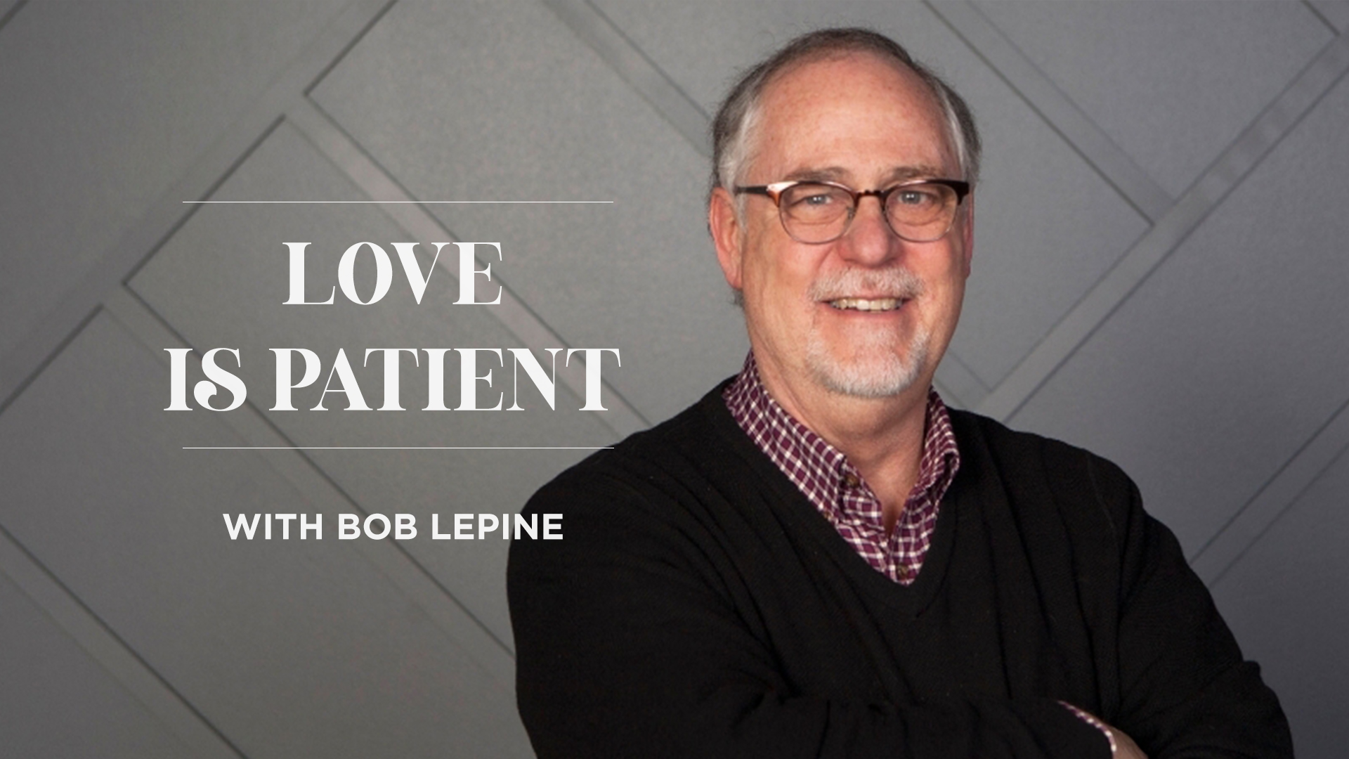 Love Is Patient, with Bob Lepine | Grounded Episode | Revive Our Hearts