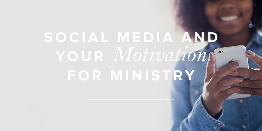 Social Media and Your Motivation for Ministry | Revive Our Hearts Blog ...