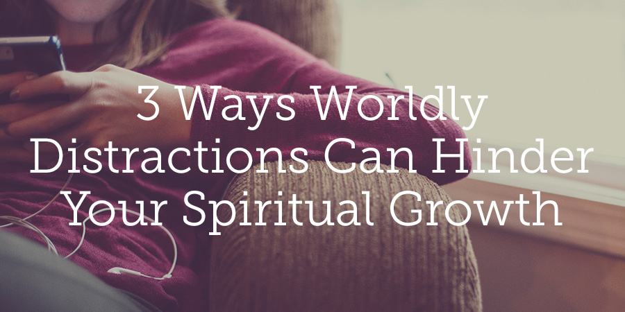 3 Ways Worldly Distractions Can Hinder Your Spiritual Growth | Revive ...