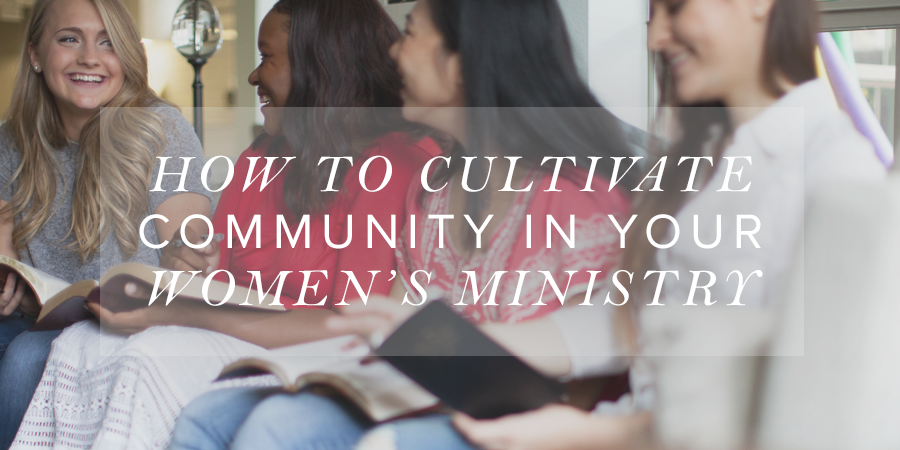 How to Cultivate Community in Your Women’s Ministry | Articles | Revive ...