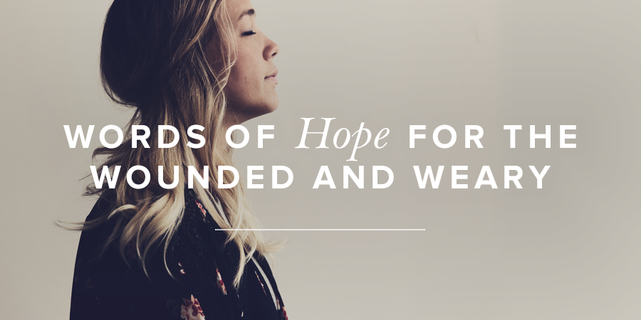 Words of Hope for the Wounded and Weary | Revive Our Hearts Blog ...