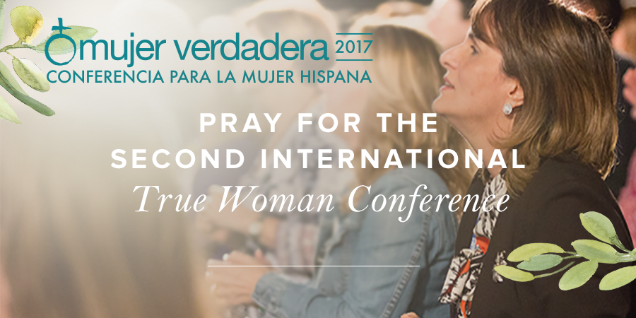 Pray for the Second International True Woman Conference | Revive Our ...