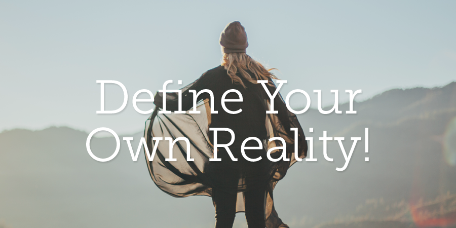 Define Your Own Reality! | Revive Our Hearts Blog | Revive Our Hearts