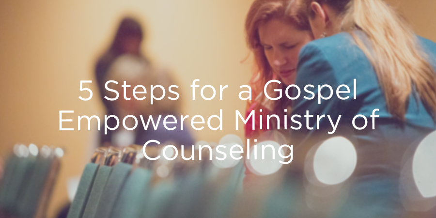 5 Steps for a Gospel Empowered Ministry of Counseling | Articles ...
