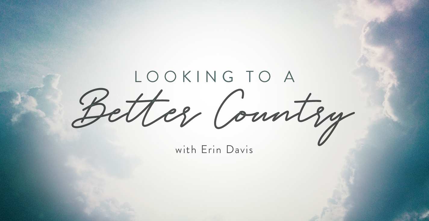 Looking to a Better Country | Revive Our Hearts