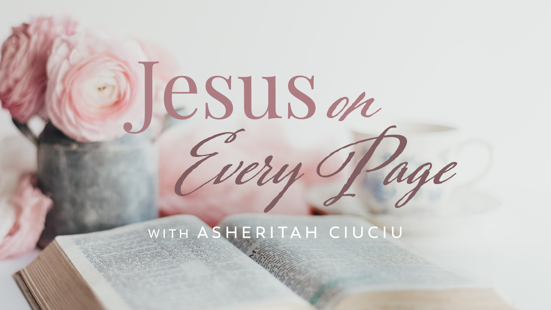 Jesus on Every Page, with Asheritah Ciuciu | Revive Our Hearts
