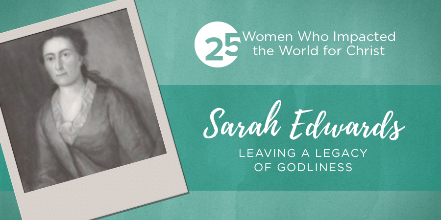 Sarah Edwards: Leaving a Legacy of Godliness | Revive Our Hearts Blog ...