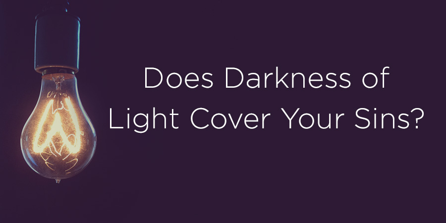Does Darkness or Light Cover Your Sins? | Revive Our Hearts Blog ...
