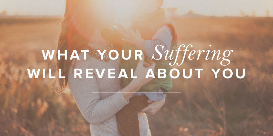 What Your Suffering Will Reveal About You | Revive Our Hearts Blog ...