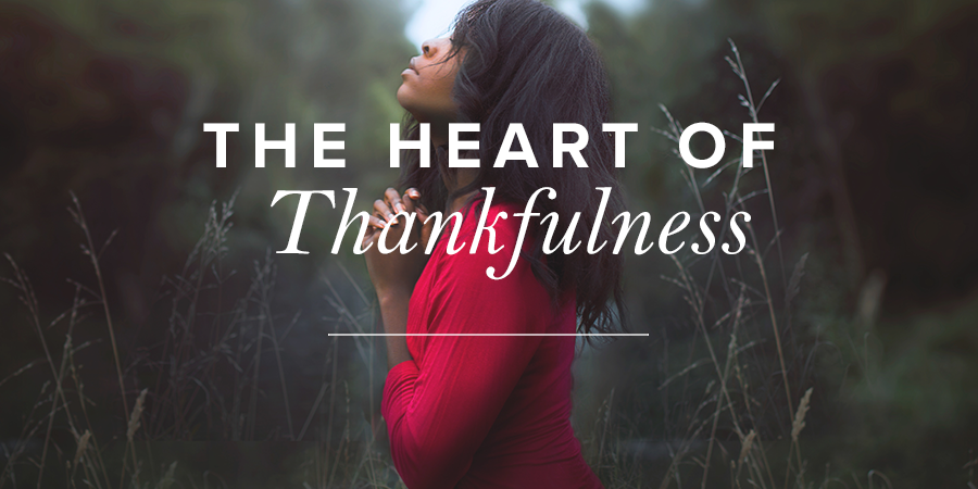The Heart of Thankfulness | True Woman Blog | Revive Our Hearts