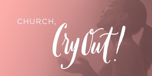 Church, Cry Out! | Revive Our Hearts Blog | Revive Our Hearts