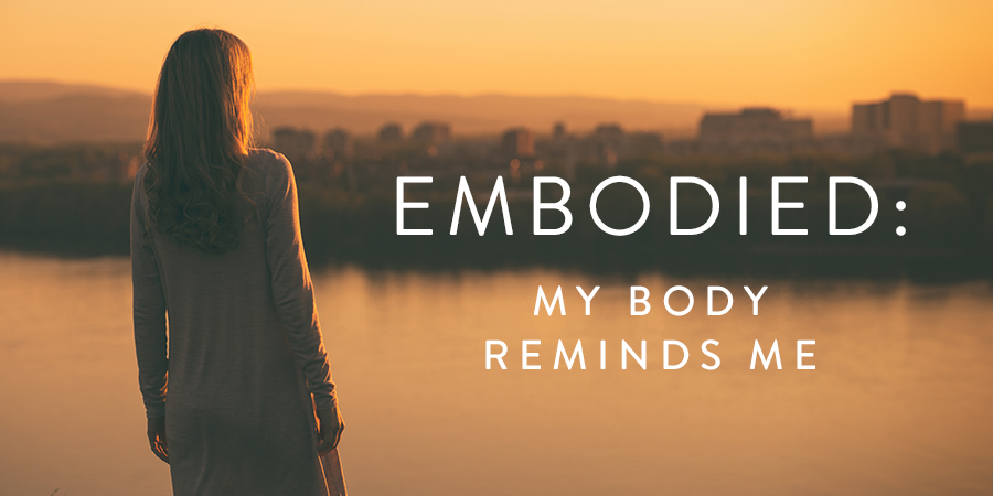 Embodied: My Body Reminds Me | Revive Our Hearts Blog | Revive Our Hearts