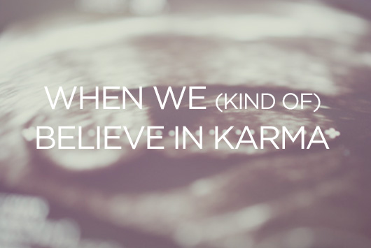 When We (kind of) Believe in Karma | Revive Our Hearts Blog | Revive ...