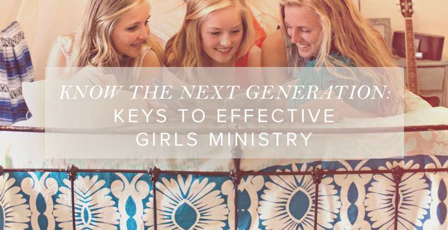 Know the Next Generation: Keys to Effective Girls Ministry | Articles ...