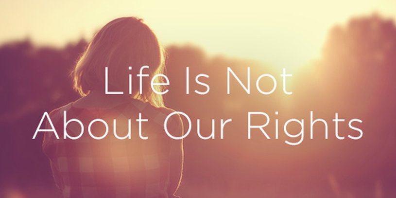 Life Is Not About Our Rights | Revive Our Hearts Blog | Revive Our Hearts