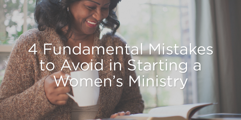 4 Fundamental Mistakes to Avoid in Starting a Women’s Ministry ...